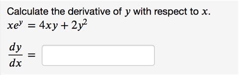 solved calculate the derivative of y with respect to x xey