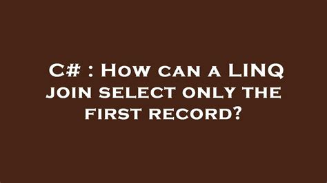 C How Can A LINQ Join Select Only The First Record YouTube