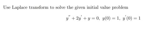solved use laplace transform to solve the given initial value problem y 2y y 0 y 0 1 y 0