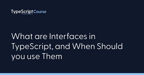 what are interfaces in typescript and when should you use them