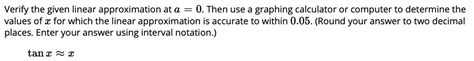 verify the given linear approximation at a 0 then use a graphing calculator or computer to