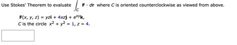 solved use stokes theorem to evaluate n dr where c is oriented counterclockwise as viewed from