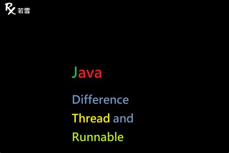 Difference Between Thread and Runnable in Java Java 147 Ruoxue 極客