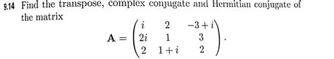 solved 9 14 find the transpose complex conjugate and