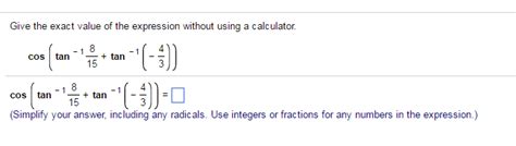 solved give the exact value of the expression without using