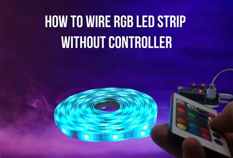 How To Wire RGB LED Strip Without Controller 6 Easy Ways