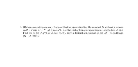 solved richardson extrapolation suppose that for