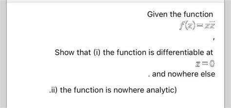 solved given the function f z zz show that i the function is differentiable at z and