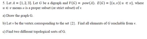 solved 5 let a {1 2 3} let g be a digraph and v g