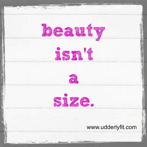 Beauty Is Not A Size Beauty How To Better Yourself Quotable Quotes