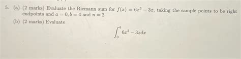 [solved] 5 a 2 marks evaluate the riemann sum for f x 6x3 3x course hero