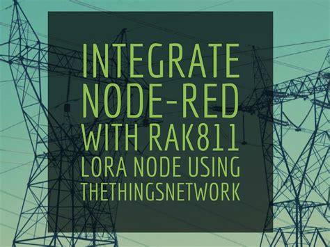 integrate node red with rak811 lora node using the ttn arduino project hub