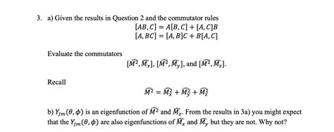 solved given the results in question 2 and the commutator rules [ab c] a[b c] [a c]b [a