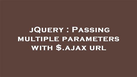 jquery passing multiple parameters with ajax url youtube