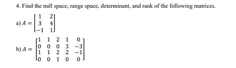 solved 4 find the null space range space determinant and