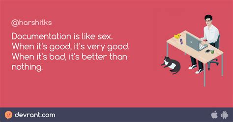 sex documentation is like sex when it s good it s very good when it s bad it s better than