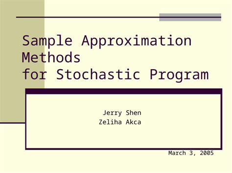 ppt sample approximation methods for stochastic program jerry shen zeliha akca march 3 2005