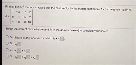 solved find all x in r4 that are mapped into the zero vector