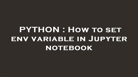 Python How To Set Env Variable In Jupyter Notebook Youtube