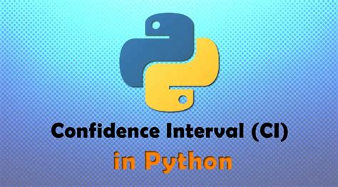 a complete guide to confidence interval ci and examples in python