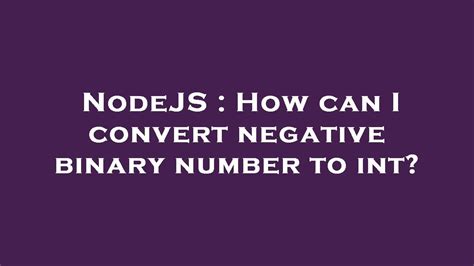 nodejs how can i convert negative binary number to int youtube