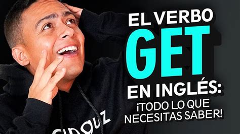 Aprende A Usar El Verbo get En Inglés Para Obtener Lo Que Necesitas