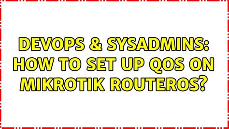 DevOps SysAdmins How To Set Up QoS On MikroTik RouterOS YouTube