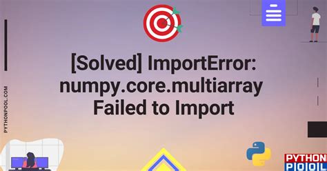 Solved ImportError Numpy Core Multiarray Failed To Import Python Pool