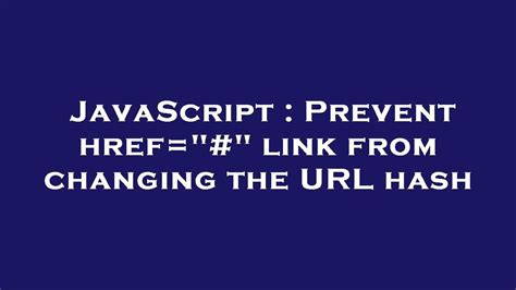 JavaScript Prevent Href Link From Changing The Hash YouTube
