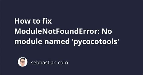 How To Fix Modulenotfounderror No Module Named Pycocotools Sebhastian