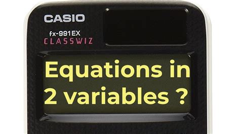 how to solve a simultaneous equation in 2 variables on casio fx 991ex classwiz calculator