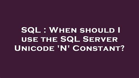 sql when should i use the sql server unicode n constant youtube