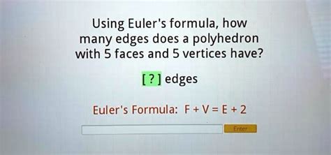 using euler s formula how many edges does a polyhedron with 5 faces and 5 vertices have