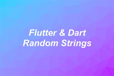 Flutter Dart Ways To Generate Random Strings Kindacode