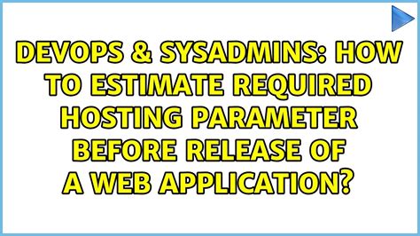 DevOps SysAdmins How To Estimate Required Hosting Parameter Before