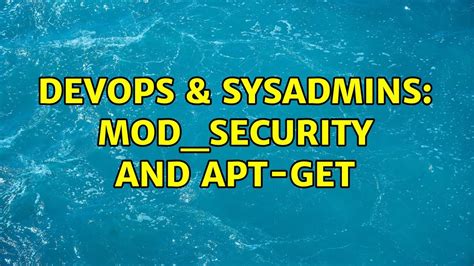 DevOps SysAdmins Mod Security And Apt Get YouTube