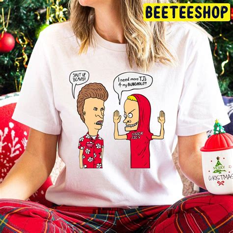 I Need More T Js 4 For My Bunghole Shut Up Beavis Beavis And Butthead Head Christmas Rules