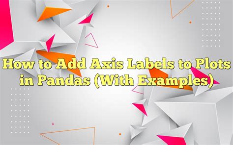 how to add axis labels to plots in pandas with examples