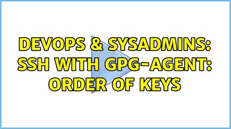 DevOps SysAdmins SSH With Gpg Agent Order Of Keys YouTube