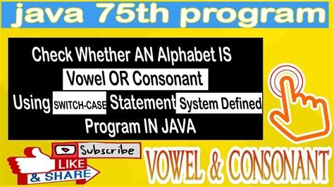 Java 75th Program Check Whether An Alphabet Is Vowel Or Consonant