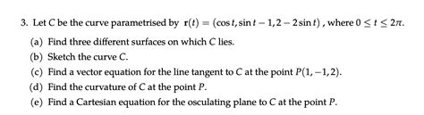 solved let c ﻿be the curve parametrised by