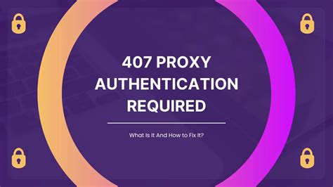 Proxy Server Authentication Required: What You Need to Know to Secure ...
