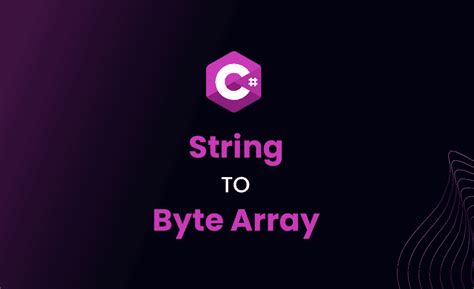 Converting String to Byte Array in C#: A Simple Guide - Transformative ...